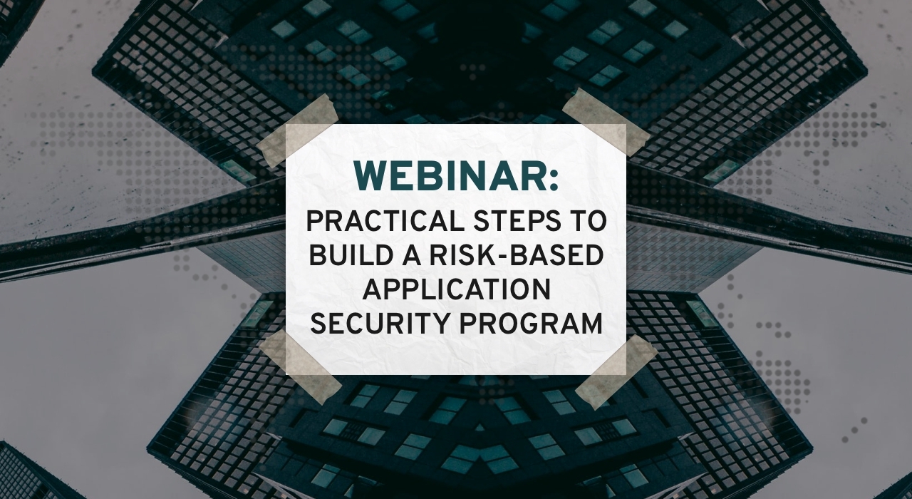 Webinar: Practical steps to build a risk-based application security ...