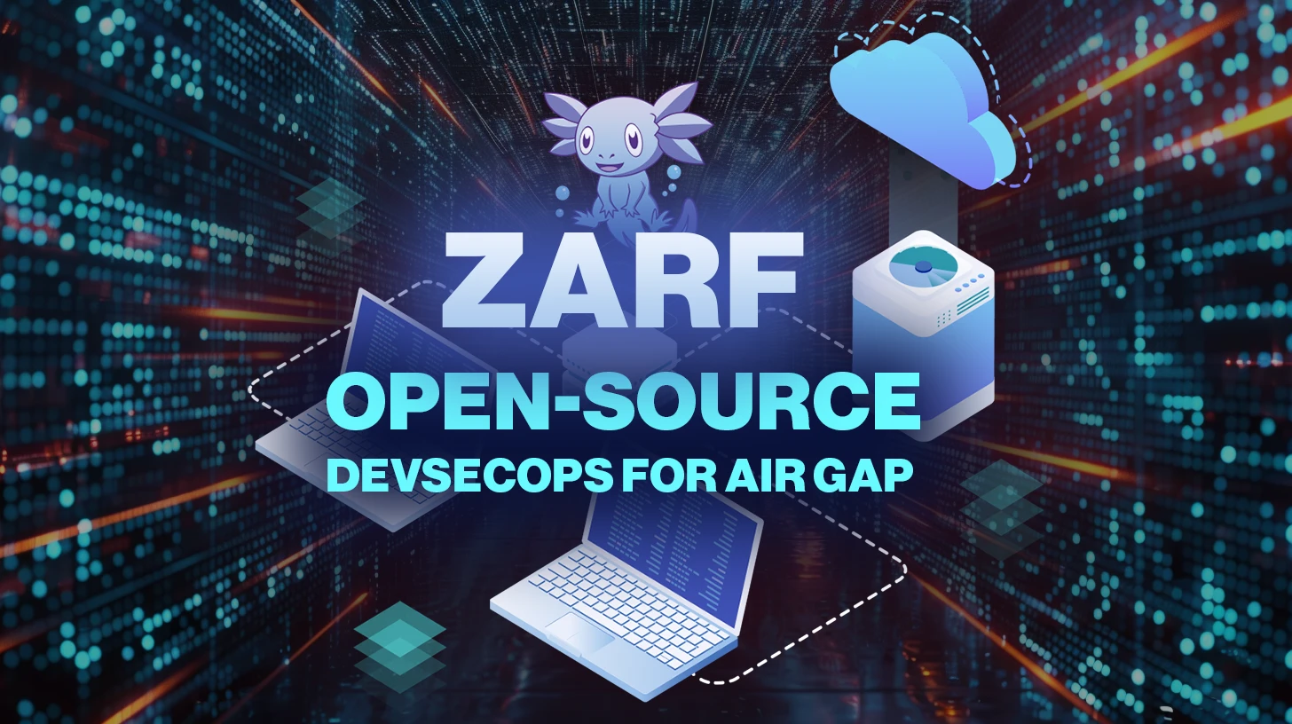 Zarf: Open-source continuous software delivery on disconnected networks - Help Net Security