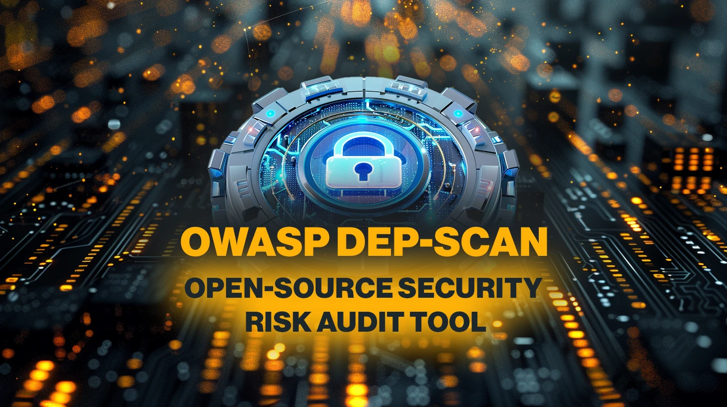 OWASP dep-scan: Open-source security and risk audit tool - Help Net ...
