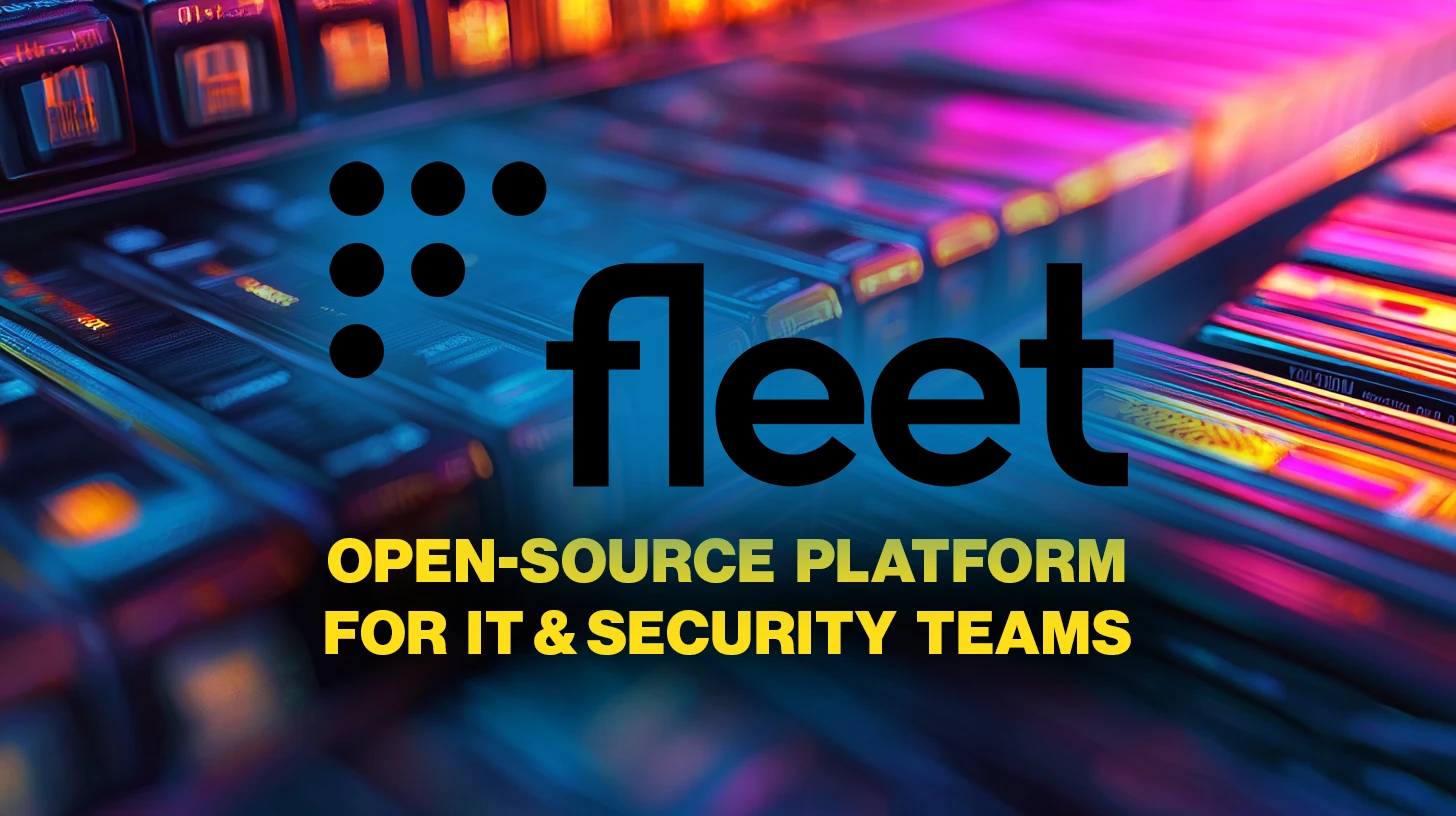 Fleet: Open-source platform for IT and security teams - Help Net Security