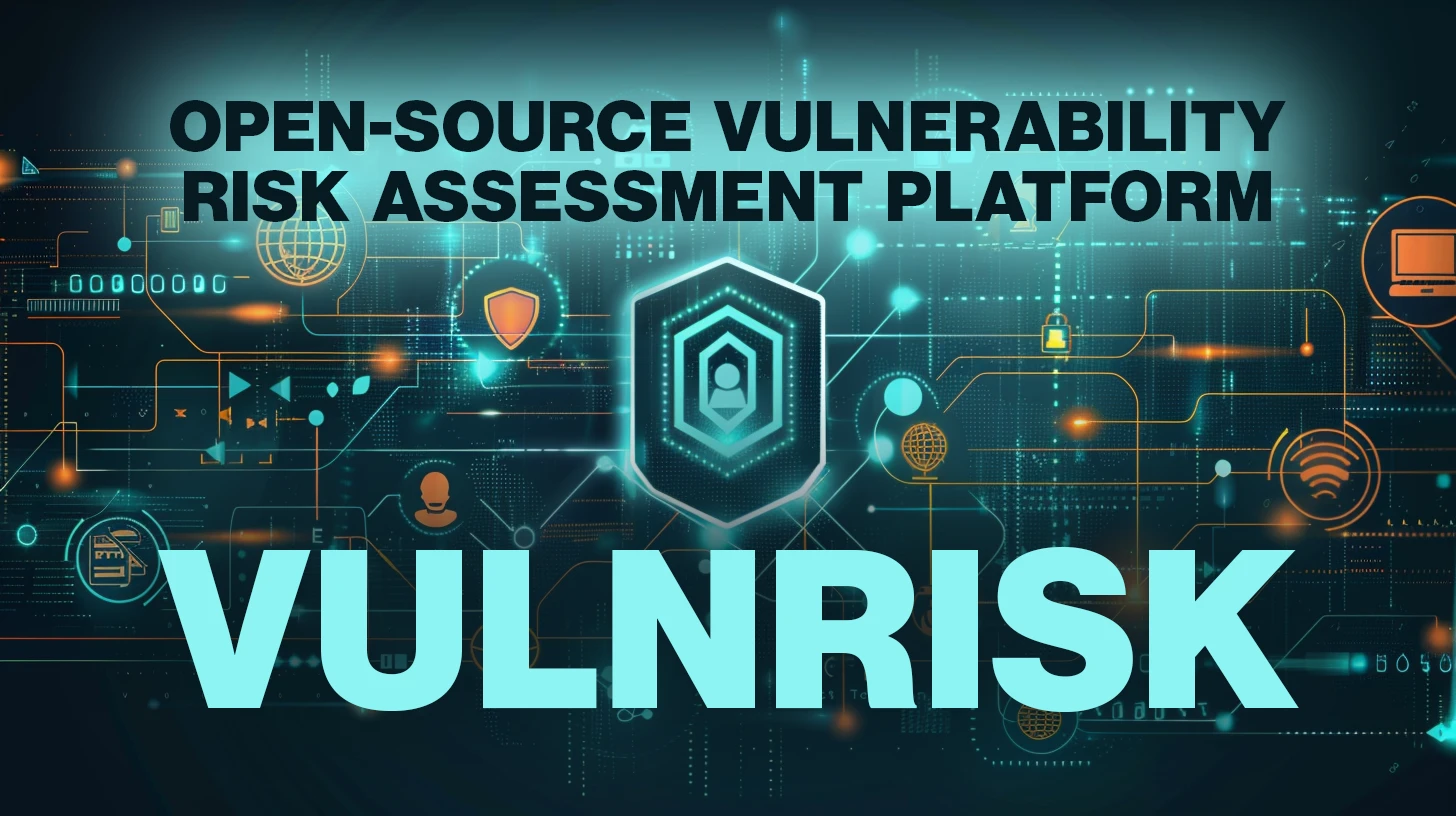 VulnRisk: Open-source vulnerability risk assessment platform - Help Net Security